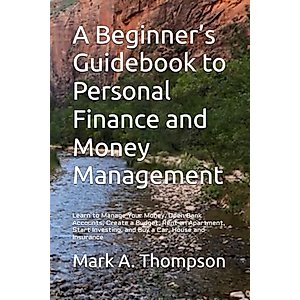 A Beginner’s Guidebook to Personal Finance and Money Management: Learn to Manage Your Money, Open Bank Accounts, Create a Budget, Rent an Apartment, Start Investing, and Buy a Car, House and Insurance