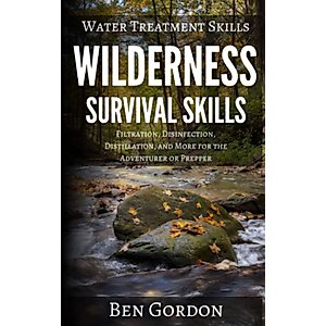 Water Treatment Skills: Filtration, Disinfection, Distillation, and More for the Adventurer or Prepper (Wilderness Survival Skills)