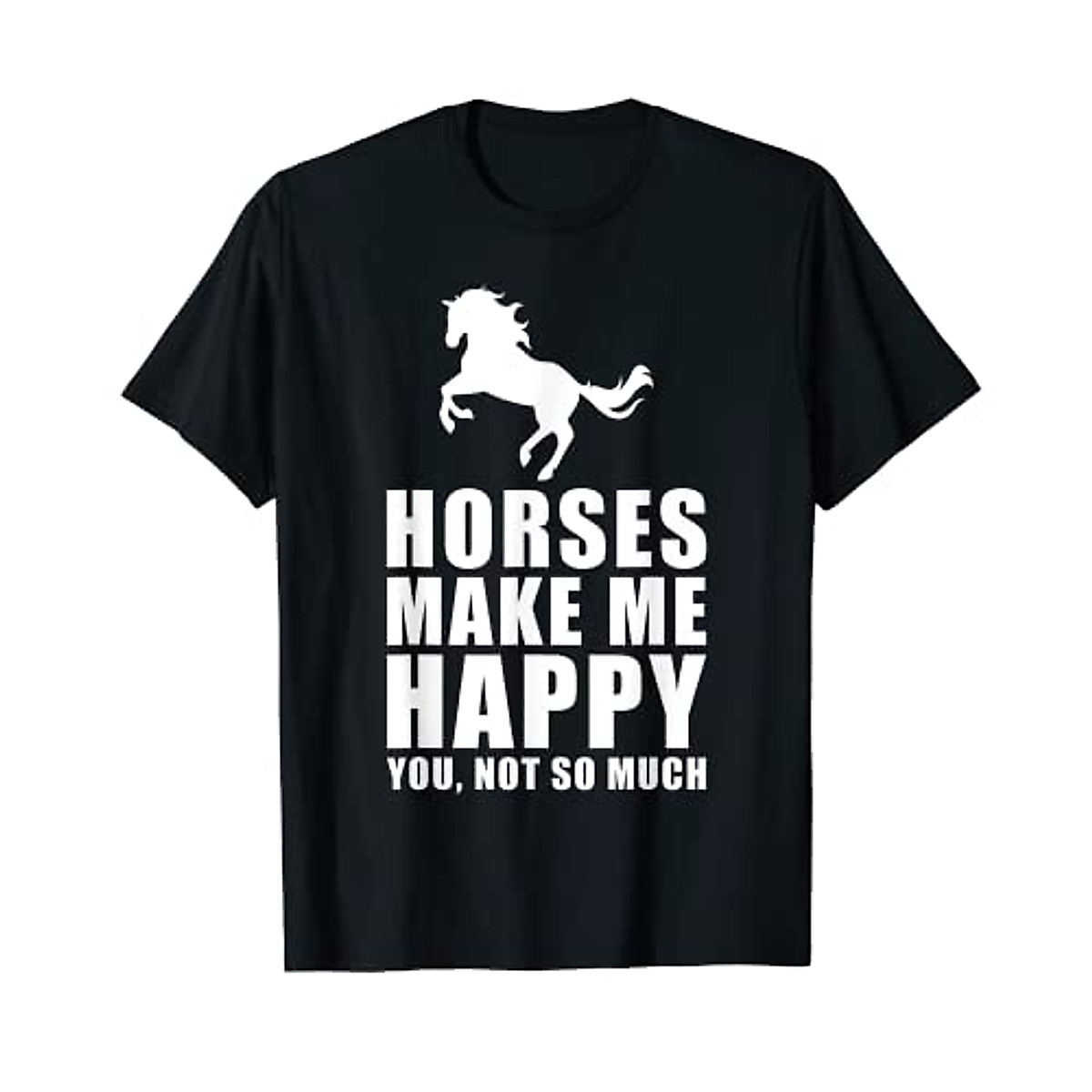 Horses Make Me Happy You Not So Much Shirt Equestrian Gift T-Shirt