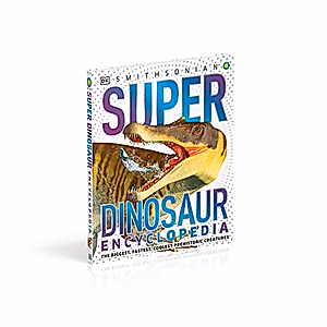 Super Dinosaur Encyclopedia: The Biggest, Fastest, Coolest Prehistoric Creatures (DK Super Nature Encyclopedias)