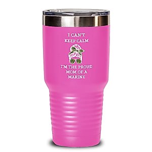marine mom tumbler, I can't keep calm, Marine Mom gift, for, Mothers Day, My son is a marine, Proud Mom, of a, marine daughter, Marine Mama,birthday g