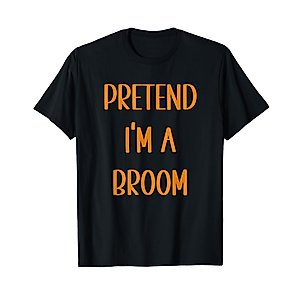 Pretend I'm A Broom Funny Easy Halloween Costume Party T-Shirt