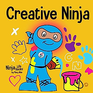 Creative Ninja: A STEAM Book for Kids About Developing Creativity (Ninja Life Hacks)
