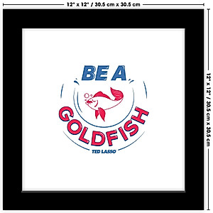 Trends International Gallery Pops Ted Lasso - Be A Goldfish Wall Art Wall Poster, 12" x 12", Black Framed Version