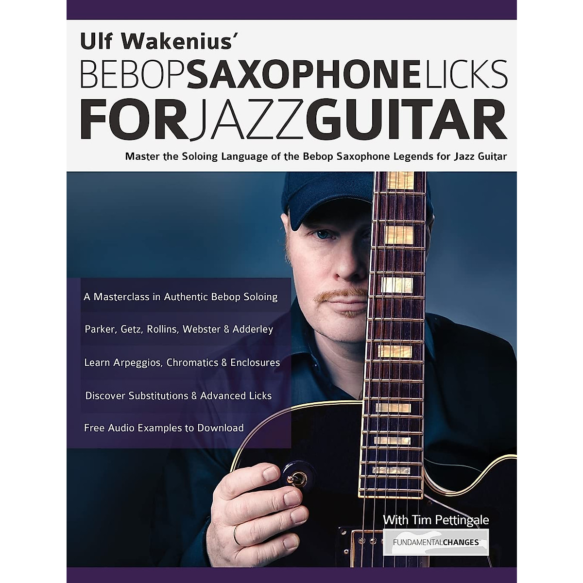 Ulf Wakenius’ Bebop Saxophone Licks for Jazz Guitar: Master the Soloing Language of the Bebop Saxophone Legends for Jazz Guitar (Learn How to Play Jazz Guitar)