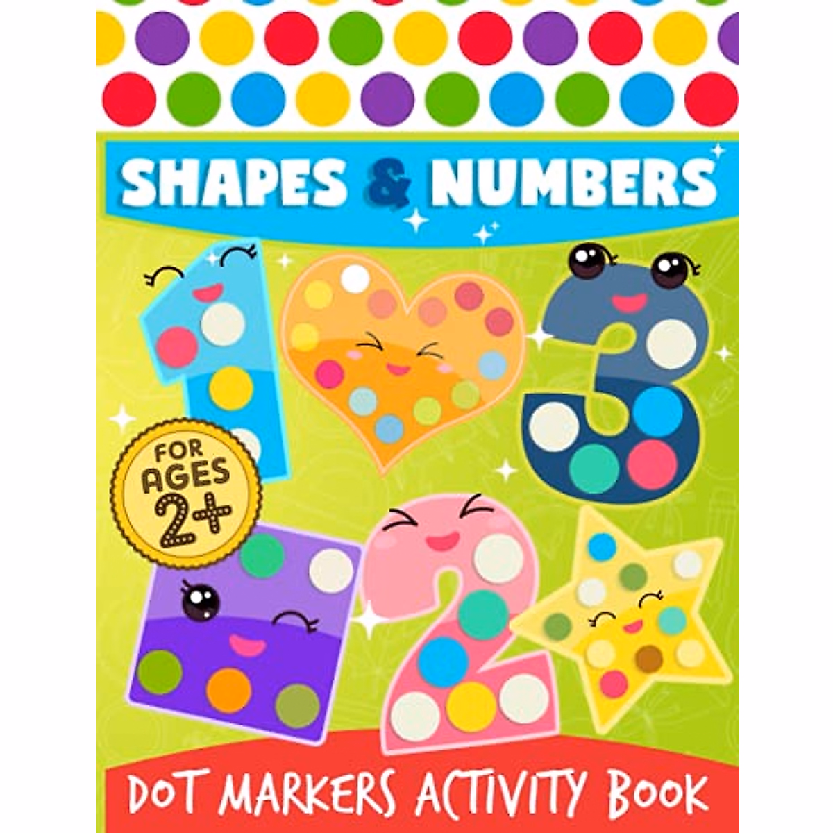 Dot Markers Activity Book: Shapes And Numbers Do a Dot Coloring Book, Dot Markers Activities Art Paint Daubers For Toddler, Preschool, Kindergarten, Girls, Boys Kids Ages 2-4, 3-5, 84 Pages.