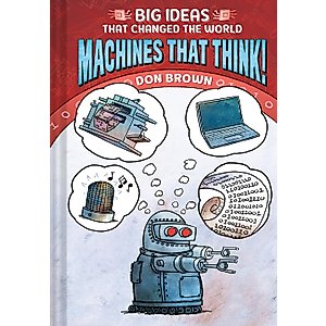 Machines That Think!: Big Ideas That Changed the World #2