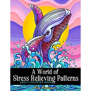 A World of Stress Relieving Patterns Adult Coloring Book: Mindfulness Relaxation And Anxiety Relief Coloring Pages.