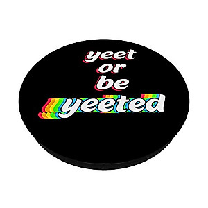 Yeet or Be Yeeted Funny Sayings Viral Dance Humor Memes Gift PopSockets PopGrip: Swappable Grip for Phones & Tablets