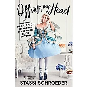 Off with My Head: The Definitive Basic B*tch Handbook to Surviving Rock Bottom