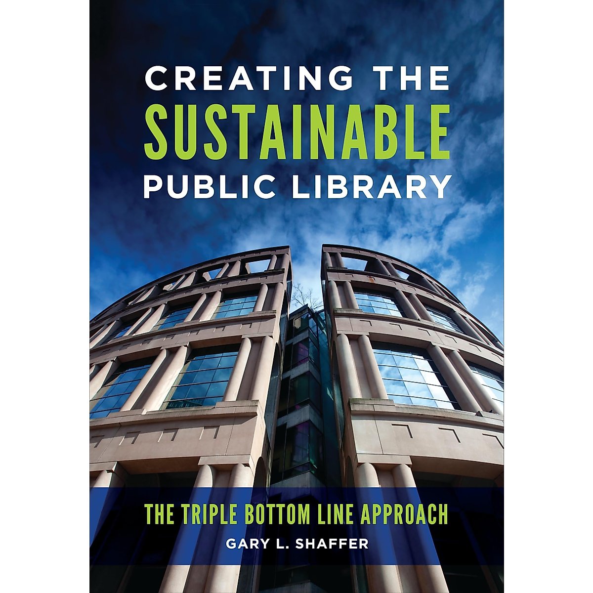 Creating the Sustainable Public Library: The Triple Bottom Line Approach