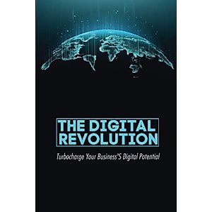 The Digital Revolution: Turbocharge Your Business'S Digital Potential