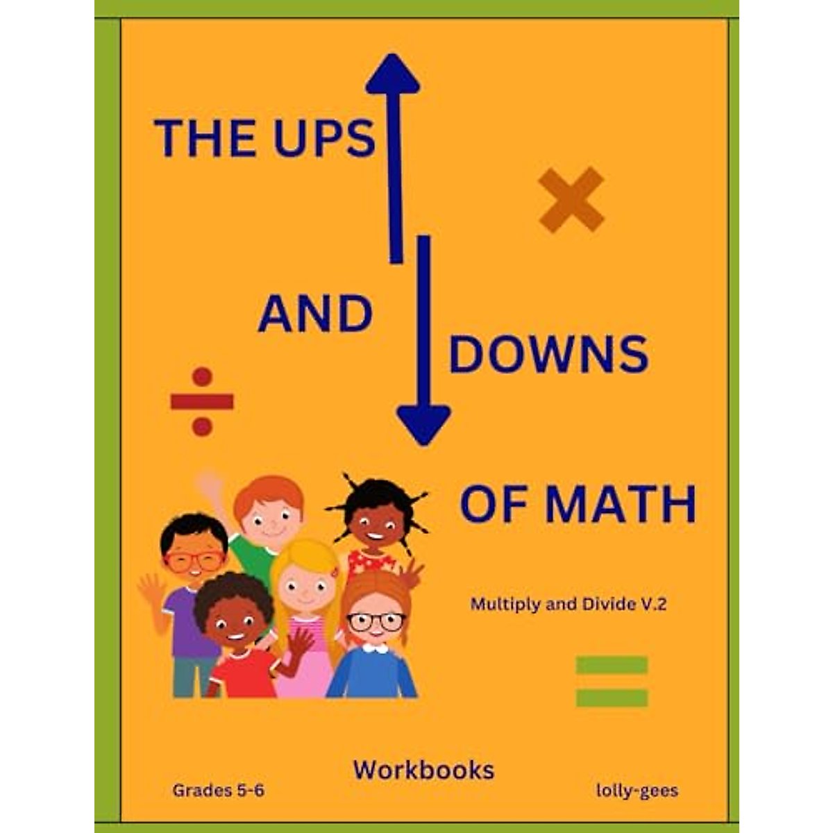 The Ups And Downs Of Math V.2 (multiplication and division): Workbooks for multiplying and dividing ages 10-11 (The Ups And Downs Of Math V.1 ( multiplication and division))