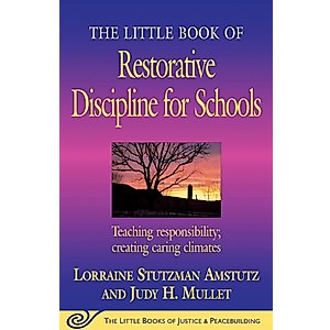 The Little Book of Restorative Discipline for Schools: Teaching Responsibility; Creating Caring Climates (The Little Books of Justice and Peacebuilding Series)