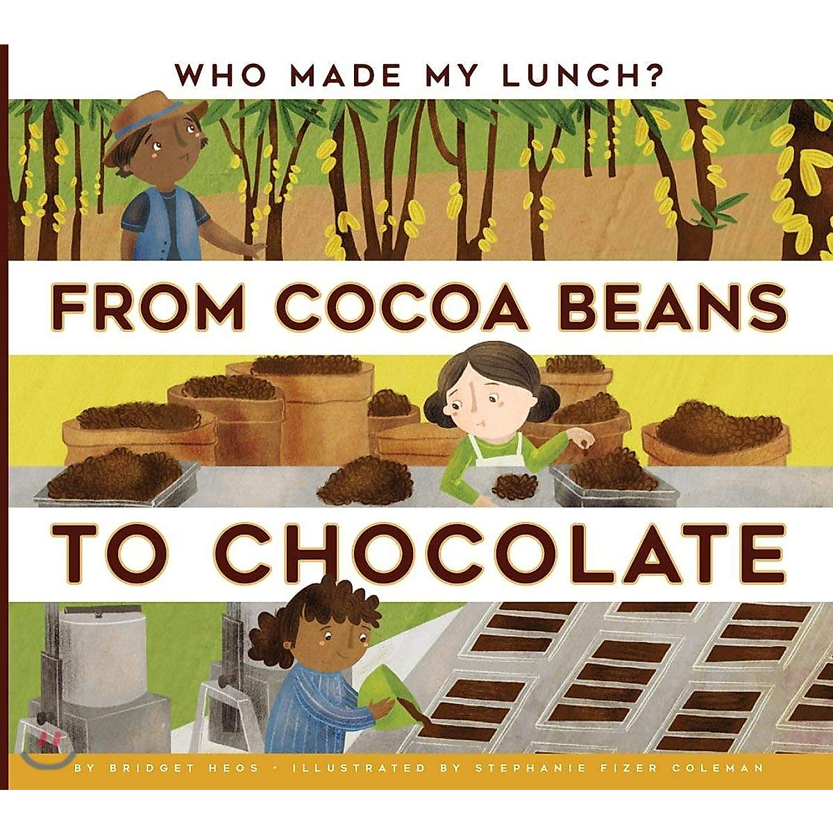 From Cocoa Beans to Chocolate (Who Made My Lunch?)