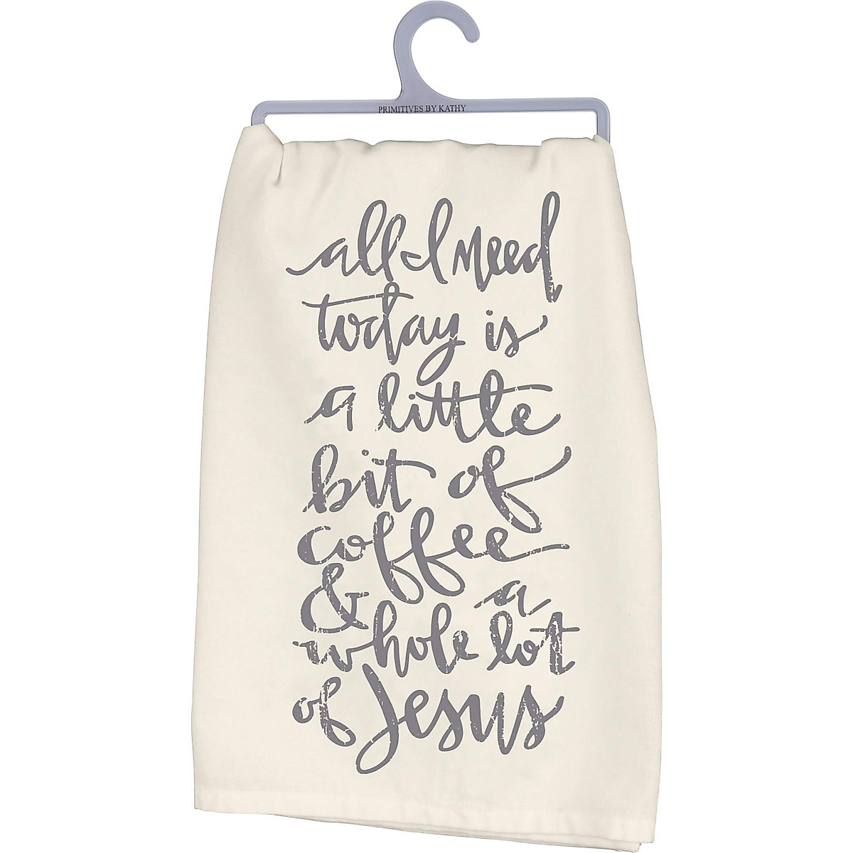 Primitives by Kathy Kitchen Towel - All I Need Is Coffee And Jesus