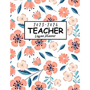 2023-2024 Teacher Lesson Planner: Organize, Plan, and Educate,From August 2023 to July 2024,8.5"x11" A Teacher's Guide to Organization and Progress ... Planner 2023-2024 (Pretty Floral Design)