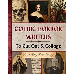 Gothic Horror Writers To Cut Out & Collage: Collection of Quotes, Images and Excerpts from the Masters of Dark Literature for Junk Journals, Scrapbooking and Papercraft