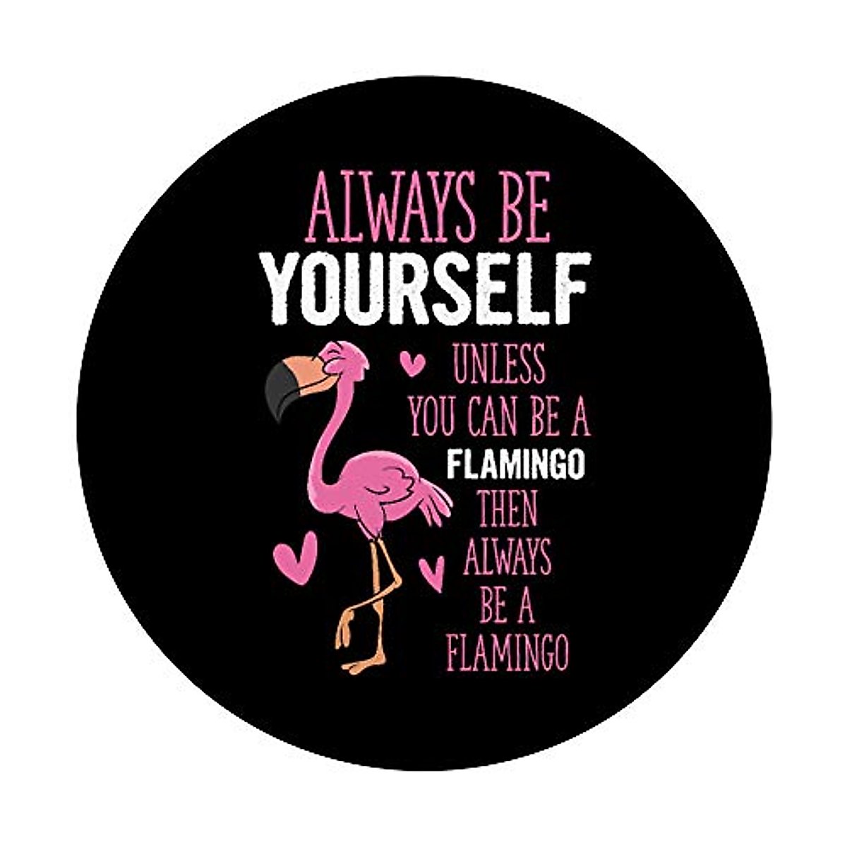 Flamingos Always Be Yourself Unless You Can Be A Flamingo PopSockets Swappable PopGrip