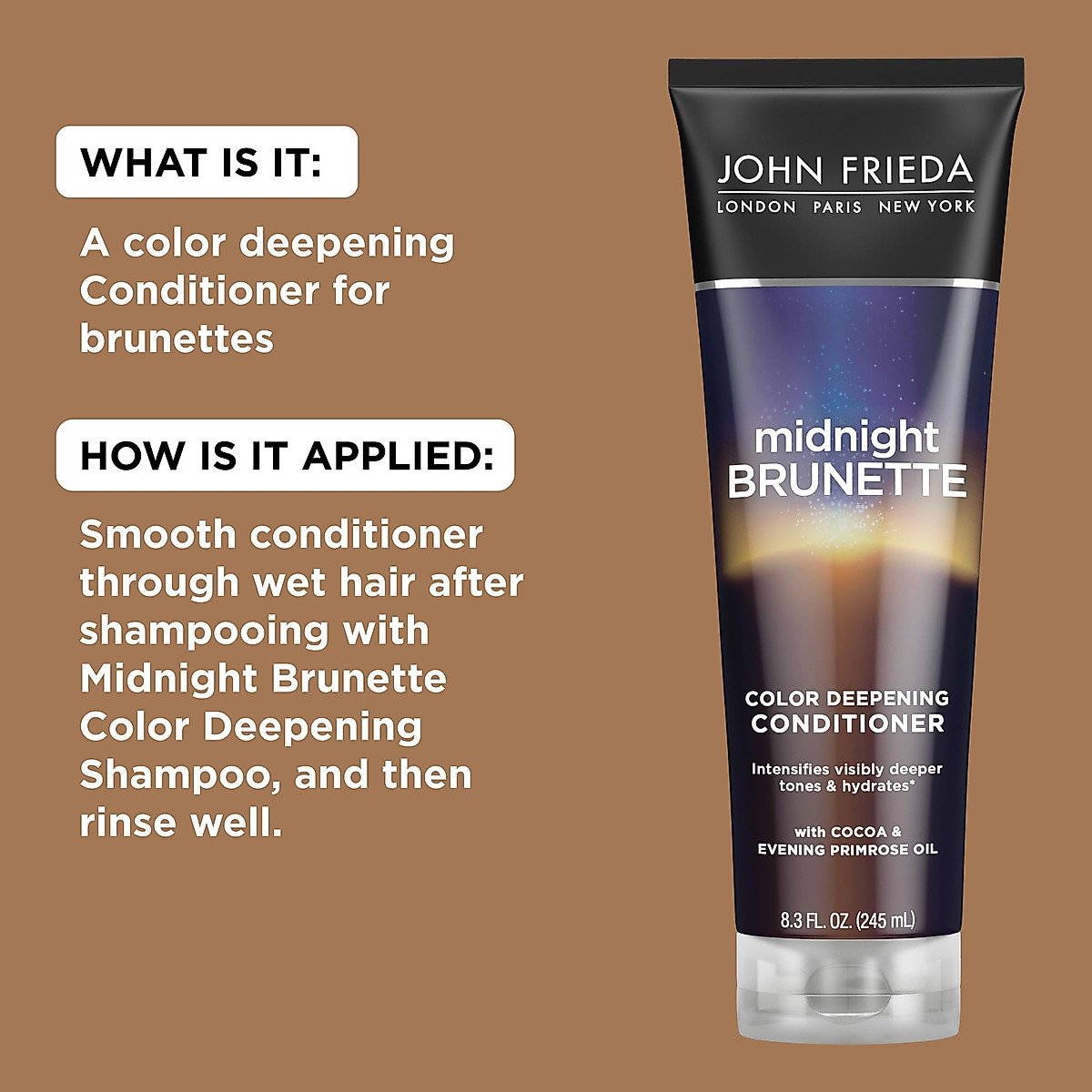 John Frieda Midnight Brunette Conditioner, Color Deepening Conditioner to Enhance and Refresh Brunette Tones, Infused with Cocoa and Primrose Oil to Nourish and Enhance Brunette Tones, 8.3 Oz