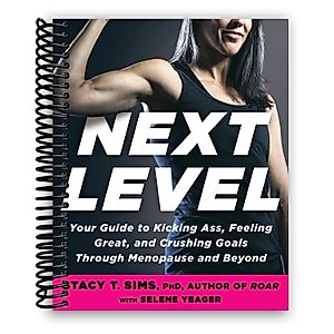 Next Level: Your Guide to Kicking Ass, Feeling Great, and Crushing Goals Through Menopause and Beyond