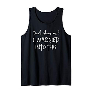 Dont Blame Me! I Married Into This. Sister / Daughter In Law Tank Top