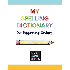 My Spelling Dictionary: for Beginning Writers