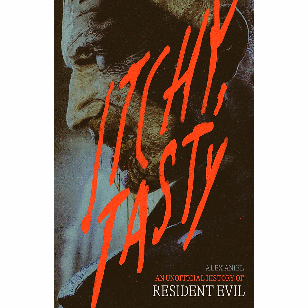 Itchy, Tasty: An Unofficial History of Resident Evil: An Unofficial History of Resident Evil