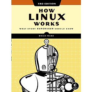 How Linux Works, 3rd Edition: What Every Superuser Should Know