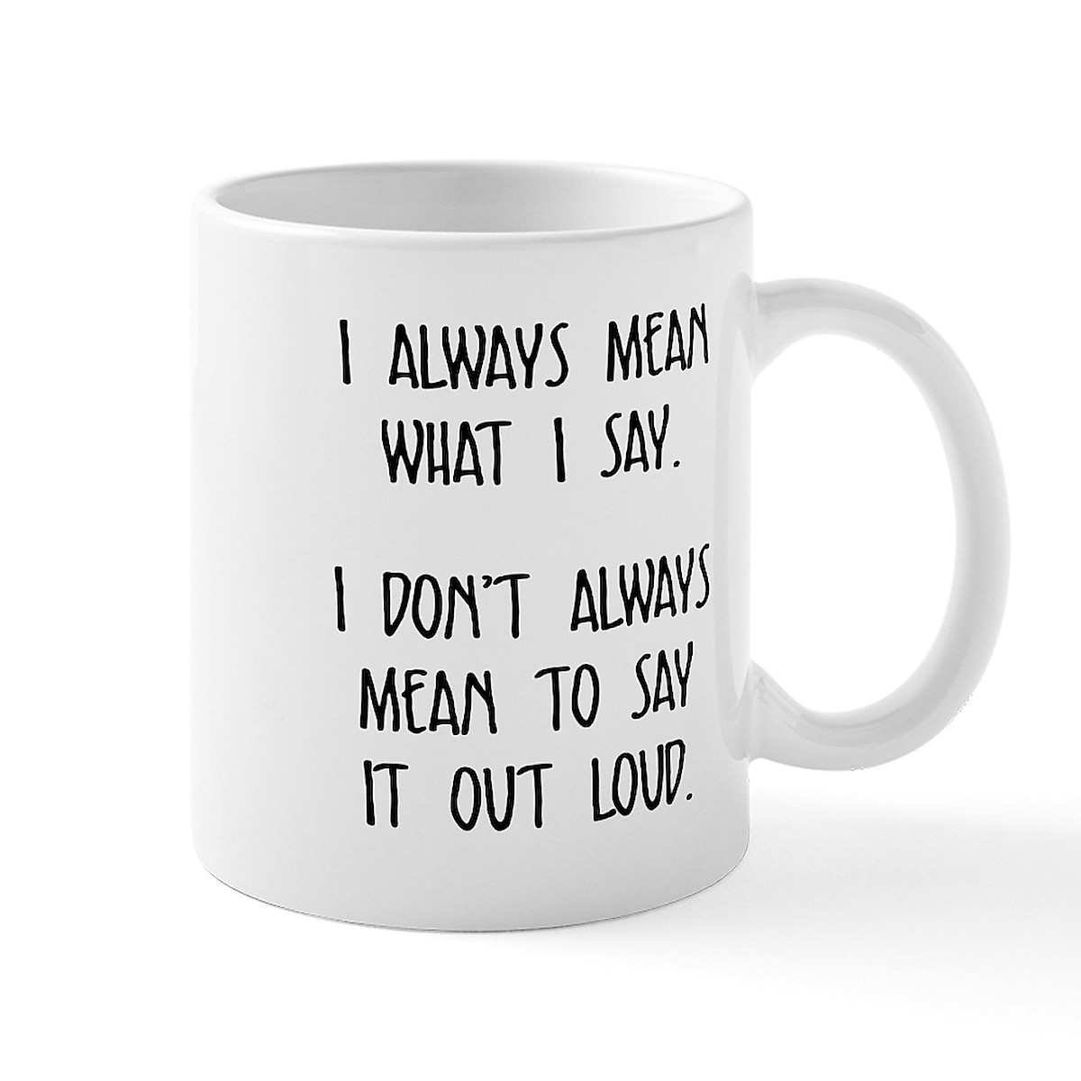CafePress I Always Mean What I Say Mugs Ceramic Coffee Mug, Tea Cup 11 oz