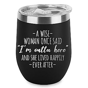 shop4ever A Wise Woman Once Said I'm Outta Here and Lived Happily Ever After Engraved Insulated Stainless Steel Wine Tumbler with Lid 12 oz. (Black)