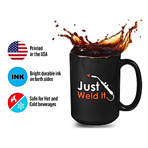 Bubble Hugs Funny Welder Coffee Mug 15oz Black - Just Weld It - Welders Weld Pun Welding Field Worker Manufacturing Solder