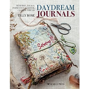 Daydream Journals: Memories, ideas and inspiration in stitch, cloth & thread