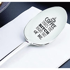 Coffee Lover Best Friend Engraved Spoon Gift | Funny Gag Gift | Adult Gift For Boyfriend | BFF Gift For Men Who Have Everything - Coffee Takes The Bitch Right Out Of Me Stainless Steel Spoon-7 Inch