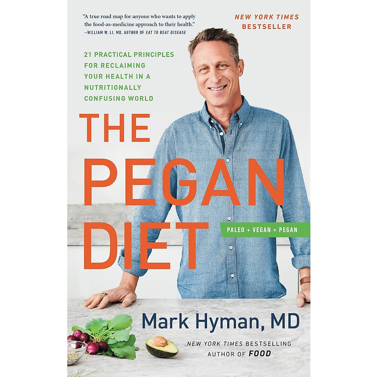 The Pegan Diet: 21 Practical Principles for Reclaiming Your Health in a Nutritionally Confusing World (The Dr. Mark Hyman Library, 10)