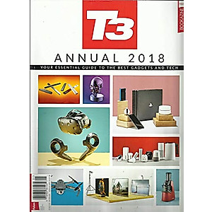 T3 ANNUAL 2018 MAGAZINE, YOUR ESSENTIAL GUIDE TO THE BEST GADGETS & TECH 2018