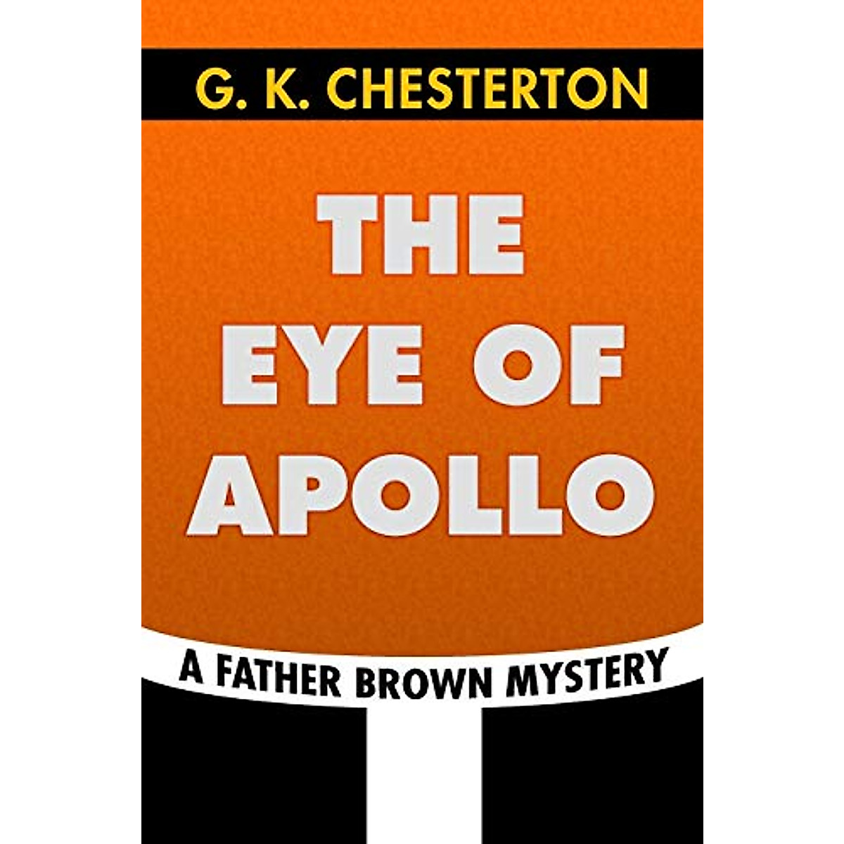 The Eye of Apollo by G. K. Chesterton: Super Large Print Edition of the Classic Father Brown Mystery Specially Designed for Low Vision Readers