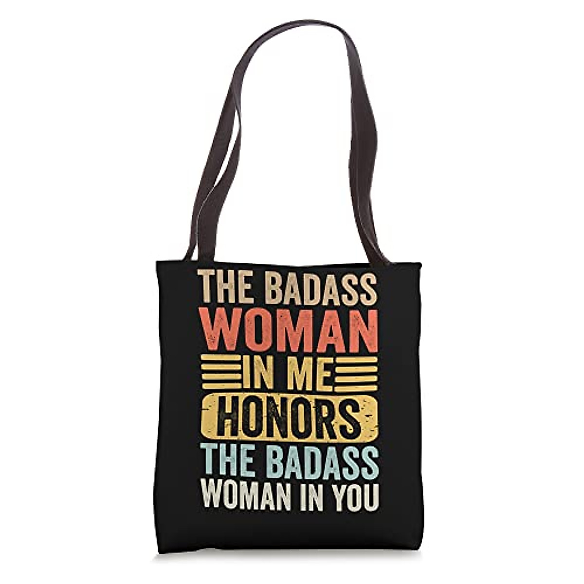 The Badass Woman In Me Honors The Badass Woman In You Funny Tote Bag