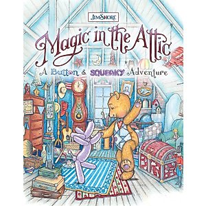 Magic in the Attic: A Button and Squeaky Adventure (Happy Fox Books) A Storybook About the Day a Teddy Bear and a Balloon Animal First Meet and Begin a Life-Long Friendship; Illustrated by Jim Shore