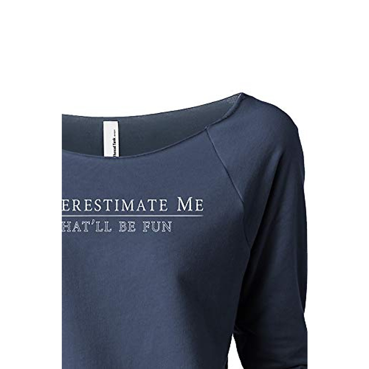 Thread Tank Underestimate Me That'll Be Fun Sarcastic and Fun Women Fashion Slouchy 3/4 Sleeves Raglan Lightweight Feminist Sweatshirt Navy