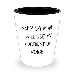 Keep Calm or I Will Use My Auctioneer Voice. Shot Glass, Auctioneer Present From Team Leader, Funny Ceramic Cup For Coworkers