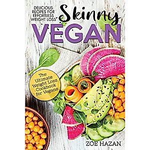 The Skinny Vegan Cookbook: Easy Weight Loss With A Plant Based Diet | Recipes Include Oil-Free Mayo, Pizza, Burgers, Chocolate Fudge Brownies etc