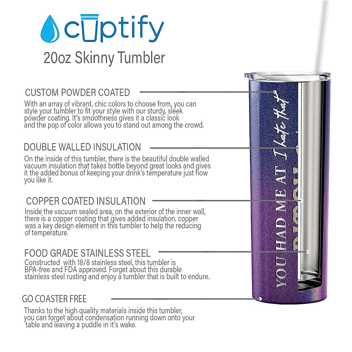 Cuptify You Had Me at I Hate That Too! Skinny Tumbler with Lid and Straw Laser Engraved on Galaxy Ombre 20 oz Insulated Stainless Steel Best Friend Birthday Gift For Women