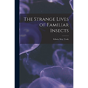 The Strange Lives of Familiar Insects