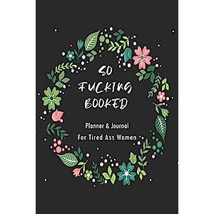So Fucking Booked: Planner for Tired-Ass Women, Monthly & Yearly, Planner and Notebook for Women and Friends, Swearing Gift for Women who Love Profanity