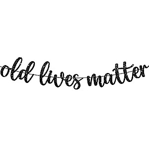 KatchOn, Black Old Lives Matter Banner - Glitter, 10 Feet | Old Lives Still Matter, 70th Birthday Decorations for Men | Black Old Lives Still Matter Banner for Funny Over The Hill Birthday Decorations