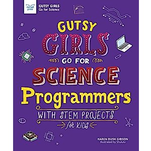 Gutsy Girls Go For Science: Programmers: With Stem Projects for Kids