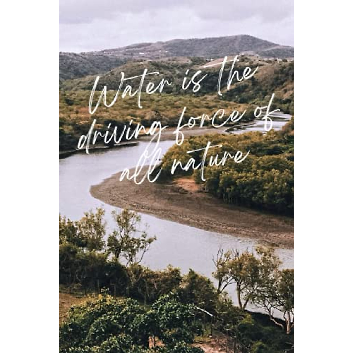 Water Is The Driving Force Of All Nature: Travel Journal For Nature Lovers