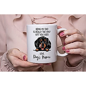 Personalized Black Tan Dachshund Coffee Mug, Dachshund Dad, Custom Dog Name, Customized Gifts For Dog Dad, Father's Day, Gifts For Dog Lovers, Being My Dad is the Only Gift You Need