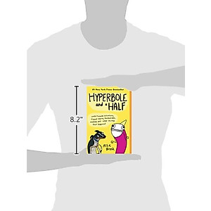 Hyperbole and a Half: Unfortunate Situations, Flawed Coping Mechanisms, Mayhem, and Other Things That Happened